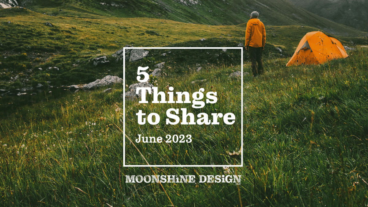 5 Things to Share: Design & Marketing Tips, June 2023 - Moonshine Design